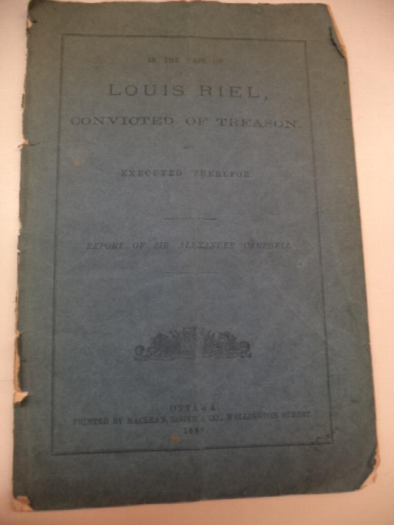 In The Case of Louis Riel, Convicted of Treason, and Executed Therefor ...